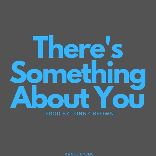 Stream Theres Something About You by Official Vante Poems Music ...