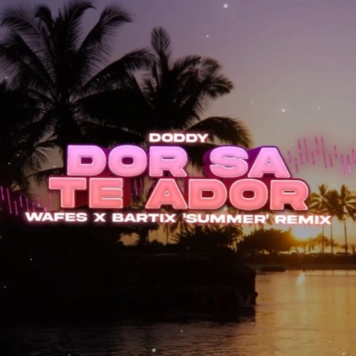 Stream Doddy - Dor Sa Te Ador (WAFES x BARTIX 'Summer' REMIX) 2024 by ...