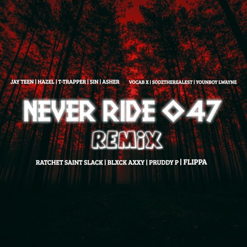 Stream NEVER RIDE [047 REMIX] Feat Various Artists.mp3 by Jay Teen(p.e ...