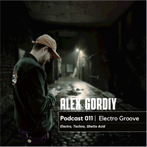 Stream Podcast 011 | Electro | By Alex Gordiy | 12.02.22 by Alex Gordiy | Listen online for free ...