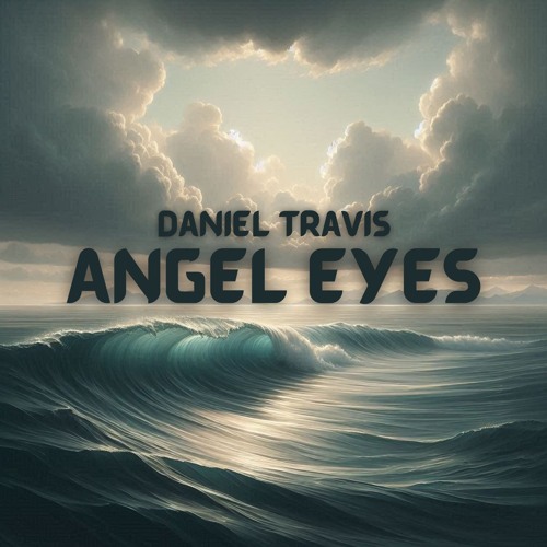 Stream DANIEL TRAVIS - ANGEL EYES MASTER(4 - 13 - 2024) by Daniel ...