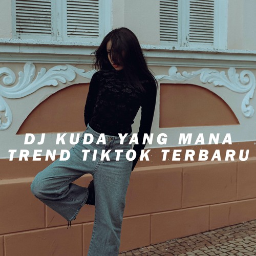 Stream DJ KUDA YANG MANA KUDA YANG MANA TREND TIKTOK TERBARU by Alldy ... Stream DJ KUDA YANG MANA KUDA YANG MANA TREND TIKTOK TERBARU by Alldy ...
