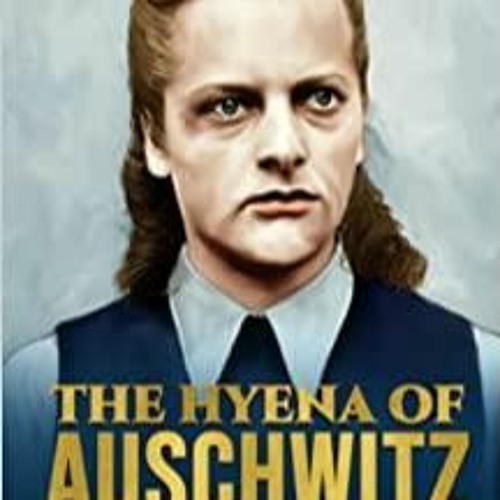 Stream [PDF][Download] The Hyena of Auschwitz: The Crimes of Irma Grese ...