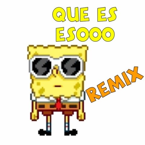 Stream que es esoooo bob esponja (remix) XD by Funkyto | Listen online ...