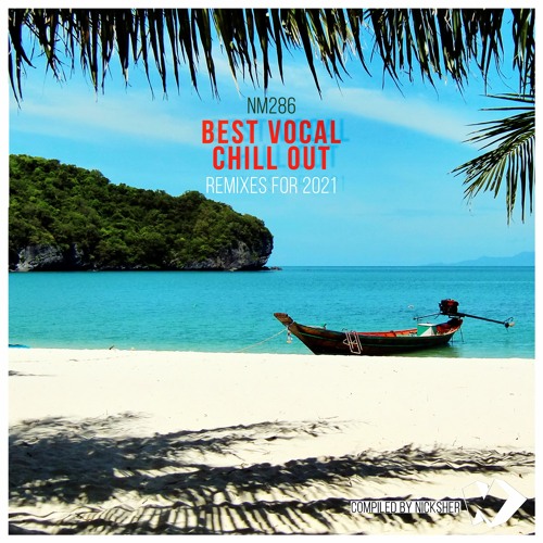 Stream Nicksher Music | Listen to Best Vocal Chill Out Remixes for 2021 ... Stream Nicksher Music | Listen to Best Vocal Chill Out Remixes for 2021 ...