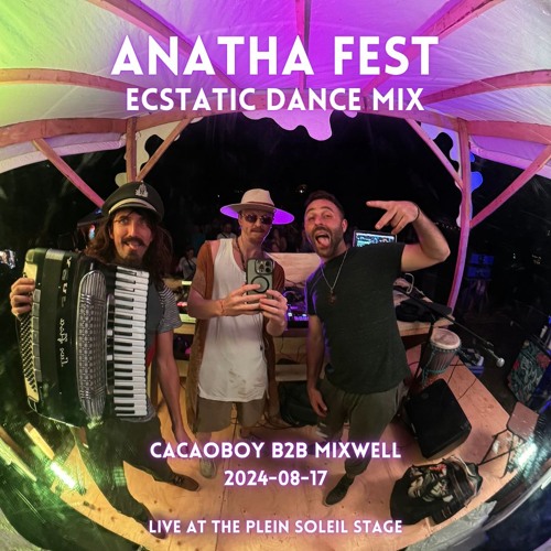 Stream ANATHA FEST 2024 - CACAOBOY B2B MIXWELL E DANCE - 2024-8-17 ...