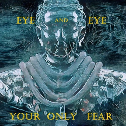 Stream 05 - YOUR ONLY FEAR by Eye and Eye | Listen online for free on ...