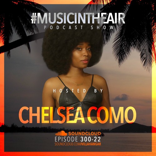 Stream #MUSICINTHEAIR [300-22] w/ CHELSEA COMO by VILLAHANGAR | Listen ...