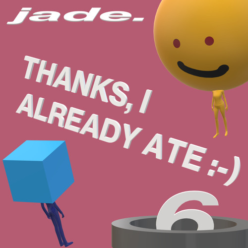 Stream THANKS, I ALREADY ATE :-) by jade. | Listen online for free on ...