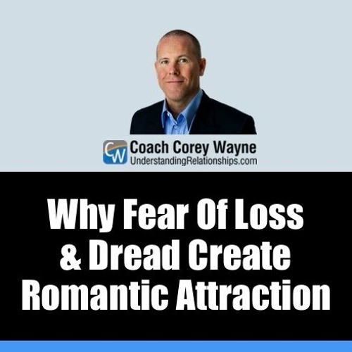 Stream Why Fear Of Loss & Dread Create Romantic Attraction by Coach ...