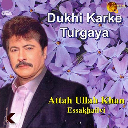 Stream Dukhi Kar Ke Tur Gaya Aein - Attaullah Khan Esakhelvi by Digital ... Stream Dukhi Kar Ke Tur Gaya Aein - Attaullah Khan Esakhelvi by Digital ...
