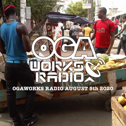 Stream OGAWORKS RADIO BRAND NEW SELECTION August 5th 2020 by OGA JAH ...