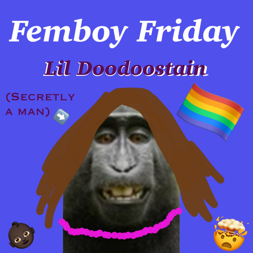 Stream Femboy Friday by Lil Doodoostain | Listen online for free on ...