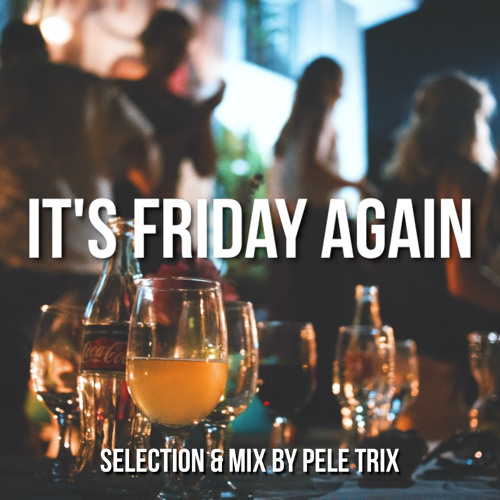 Stream It's Friday Again by Pele Trix (Balearic Beach Music) | Listen ...