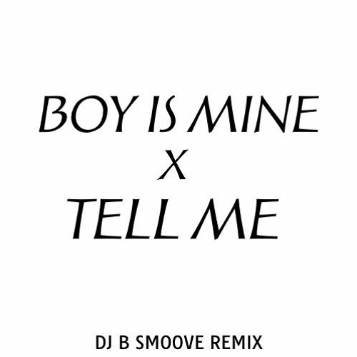 Stream The Boy Is Mine X Tell Me by DJ B Smoove | Listen online for ...