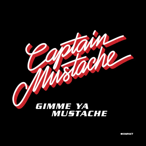 Stream Captain Mustache - Gimme Ya Mustache (Kompakt 472.1) by Kompakt ... Stream Captain Mustache - Gimme Ya Mustache (Kompakt 472.1) by Kompakt ...
