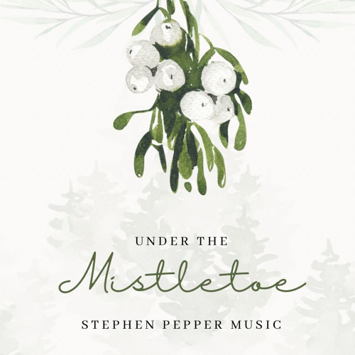 Stream Stephen Pepper - Under The Mistletoe by Steven Pepper Music ...