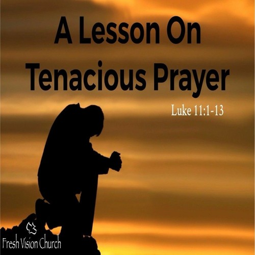 Stream A Lesson On Tenacious Prayer by Fresh Vision Calvary Chapel ...