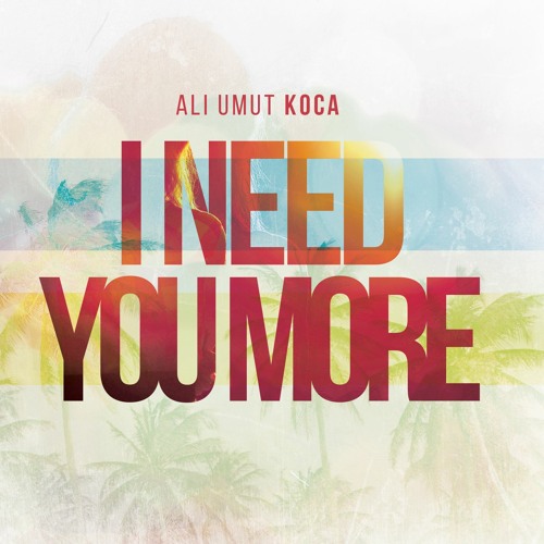 Stream I Need You More by Ali Umut Koca | Listen online for free on ...