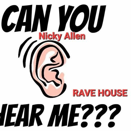 Stream CAN I HEAR YOU (Rave House) NEW VERSION 24Bit WAV by Nicky Allen ...