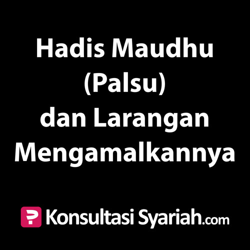 Stream Konsultasi Syariah: Hadis Maudhu (Palsu) dan Larangan ...