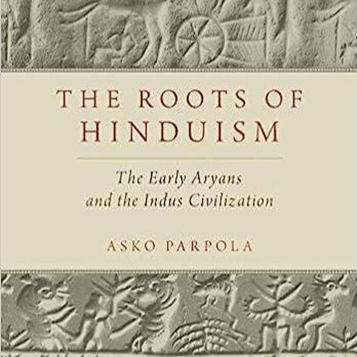 Stream kindle onlilne The Roots of Hinduism: The Early Aryans and the ...