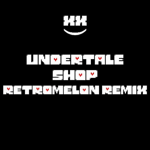 Stream UNDERTALE SHOP MUSIC (TRAP REMIX) - RETROMELON by Retromelon ...
