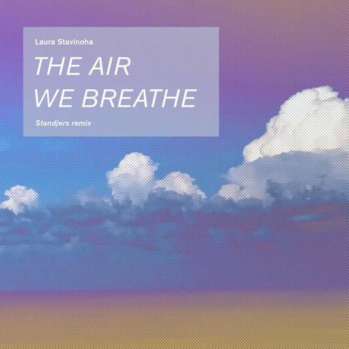 Stream Laura Stavinoha - The Air We Breathe - (Standjers Extended Remix ...