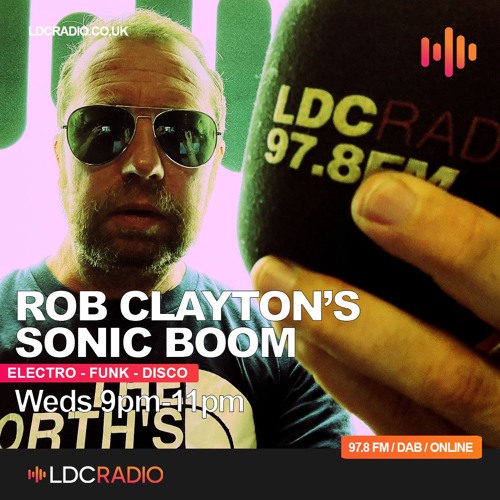 Stream Rob Clayton's Sonic Boom (13 AUG 2025) by LDC Radio | Listen ...