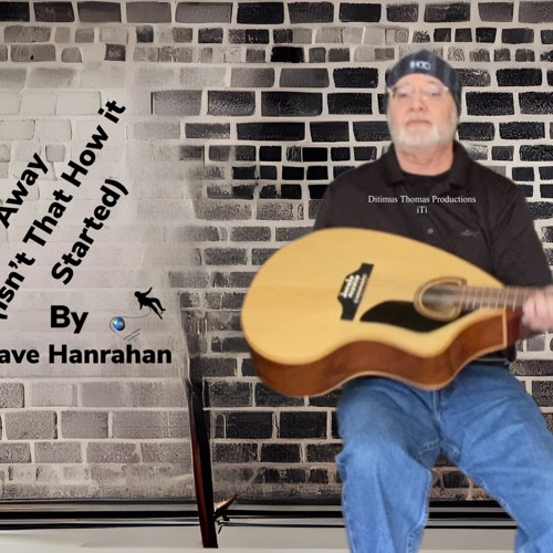 Stream ‘Away’ (Isn’t That How it Started) by Dave Hanrahan 🌎 Music by ...