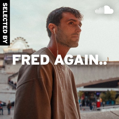 Stream Fred again.. | Listen to Selected By... playlist online for free ...