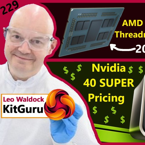 Stream episode 229. Nvidia 40 SUPER, Intel & Taiwan, Zen 5 Threadripper ...