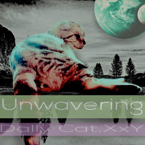 Stream Unwavering by Dally Cat.XxY | Listen online for free on SoundCloud