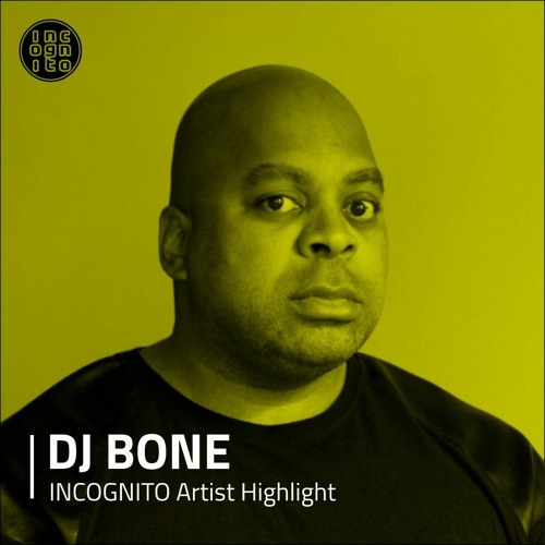 Stream INCOGNITO | Listen to INCOGNITO Artist Highlight: DJ BONE ...