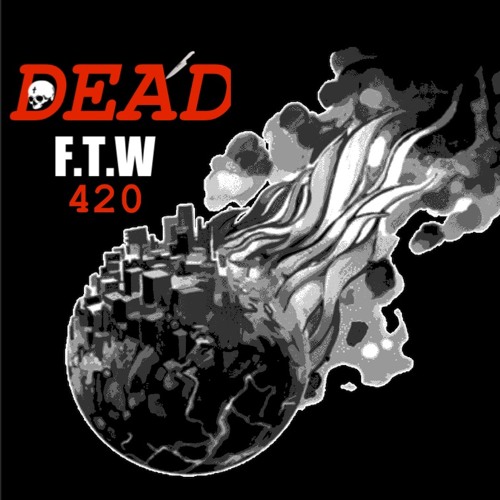 Stream DEAD - F.T.W 420 by 💀 DEAD 💀 | Listen online for free on SoundCloud