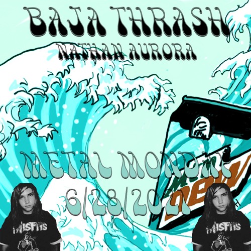Stream Baja Thrash - Metal Monday 6/28/21 by Nathan Aurora | Listen ...