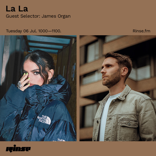 Stream La La: Guest Selector James Organ - 06 July 2021 by Rinse FM ...