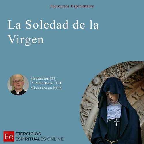 Stream Dia 46 Meditación 33 La Soledad De La Virgen By