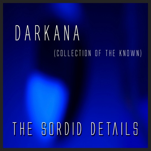 Stream The Sordid Details | Listen to Darkana (collection of the known) playlist online for free ...