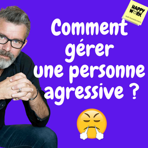 Stream #373 - Comment gérer une personne agressive ? by Happy Work ... Stream #373 - Comment gérer une personne agressive ? by Happy Work ...