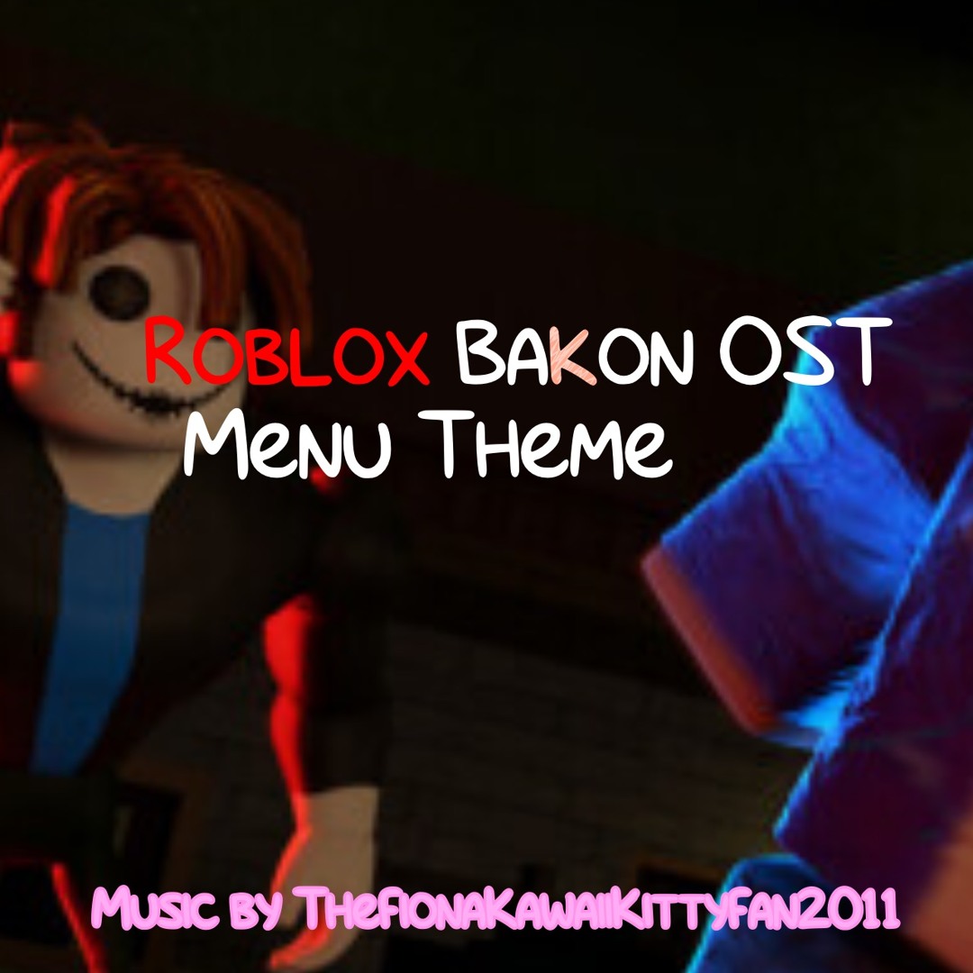 Stream Roblox Bakon OST - Menu Theme by FionaTheRBUKUnikittyArtist2K8 ...