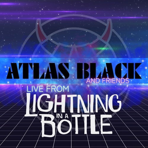 Stream ATLAS BLACK + FRIENDS: Lightning in a Bottle 2025 by Atlas Black ...