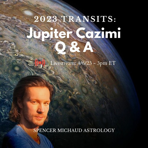 Stream Jupiter Cazimi Q & A - 2023 Transits by Spencer Michaud ...