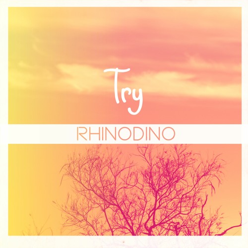 Stream Try by Rhinodino | Listen online for free on SoundCloud
