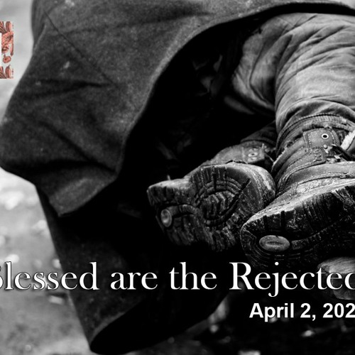 Stream 23.04.01 Bless the Lent We Have SS: "Blessed Are The Rejected ...