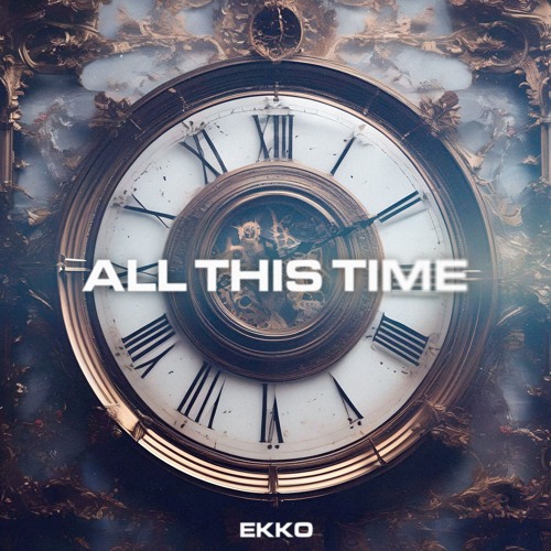 Stream Ekko - All This Time by Ekko | Listen online for free on SoundCloud