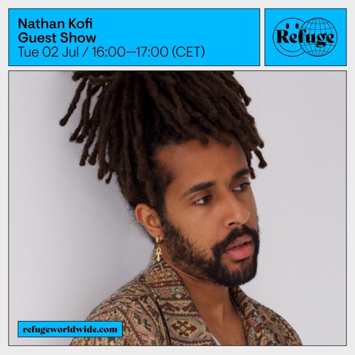 Stream Nathan Kofi - Guest Show - 02 Jul 2024 by Refuge Worldwide | Listen online for free on ...