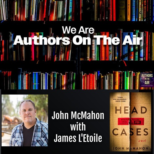 Stream episode John McMahon Head Cases Authors on the Air by Authors on the Air Global Radio ...