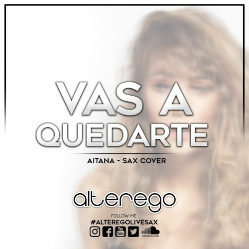 Stream Vas A Quedarte - by Aitana - Sax Cover by Alterego Live Sax 🎷 ...