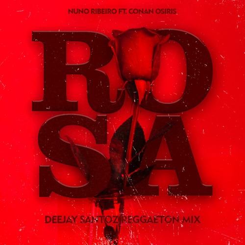 Stream NUNO RIBEIRO - Rosa feat. CONAN OSIRIS (Deejay Santoz Reggaeton ...